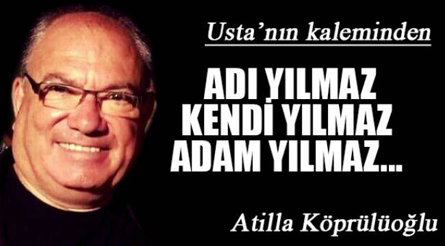 Adı Yılmaz, Kendi Yılmaz, Adam Yılmaz... - Genel - Denizli Haber ...