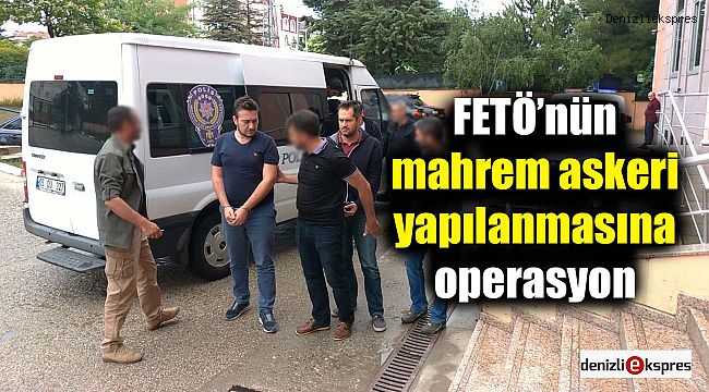 FETÖ'nün mahrem askeri yapılanmasına operasyon - Asayiş - Denizli Haber ... FETÖ'nün mahrem askeri yapılanmasına operasyon - Asayiş - Denizli Haber ...