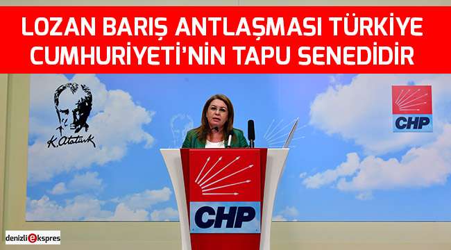 Lozan Barış Antlaşması Türkiye Cumhuriyeti'nin tapu senedidir ...