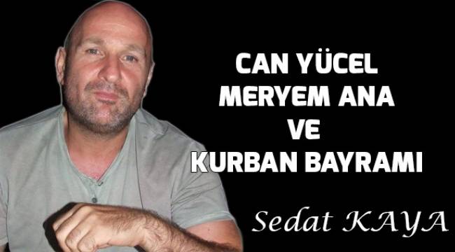 Can Yücel, Meryem Ana ve Kurban Bayramı - Genel - Denizli Haber ...