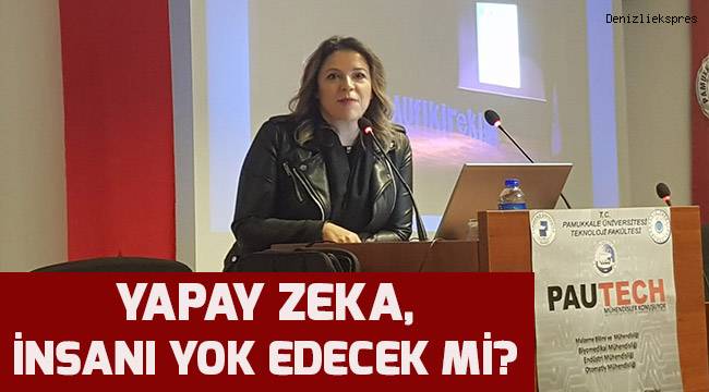 Yapay zeka insanı yok edecek mi? - Eğitim - Denizli Haber - Denizliekspres