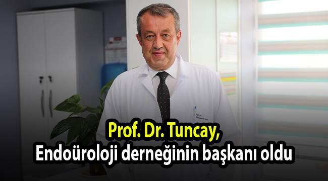 Prof. Dr. Tuncay, Endoüroloji derneğinin başkanı oldu - Sağlık ...