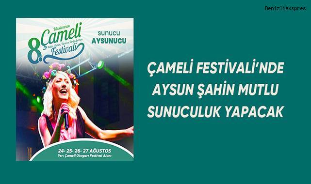 Çameli Festivali'nin sunuculuğunu Aysun Şahin Mutlu yapacak - Çameli ...