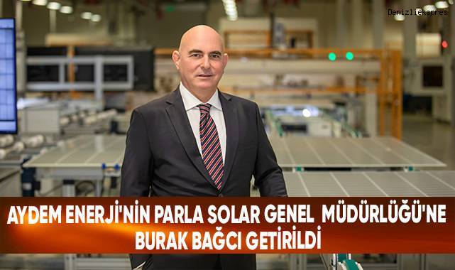 Aydem Enerji'nin Parla Solar Genel Müdürlüğü'ne Burak Bağcı getirildi ...