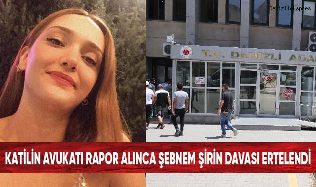Katilin avukatı rapor alınca Şebnem Şirin davası ertelendi - Asayiş ...