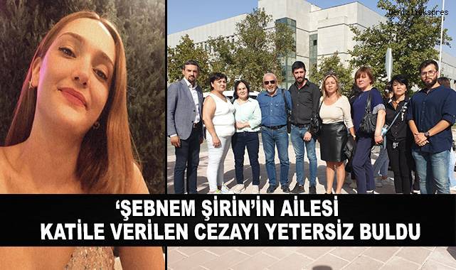 Şebnem Şirin'in ailesi katile verilen cezayı yetersiz buldu - Asayiş ...