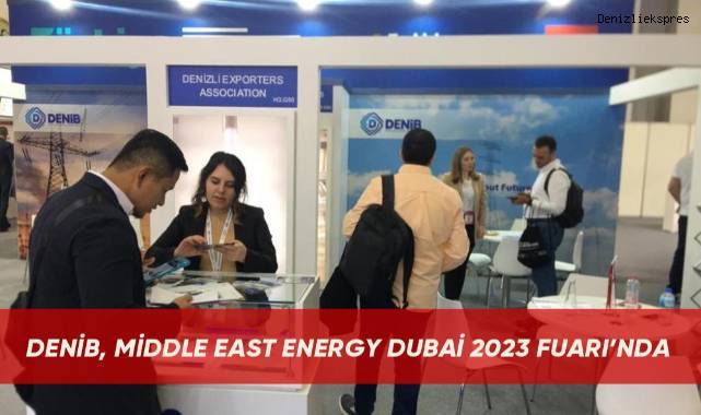 DENİB, Middle East Energy Dubai 2023 Fuarı’nda - Ekonomi - Denizli Haber - Denizliekspres
