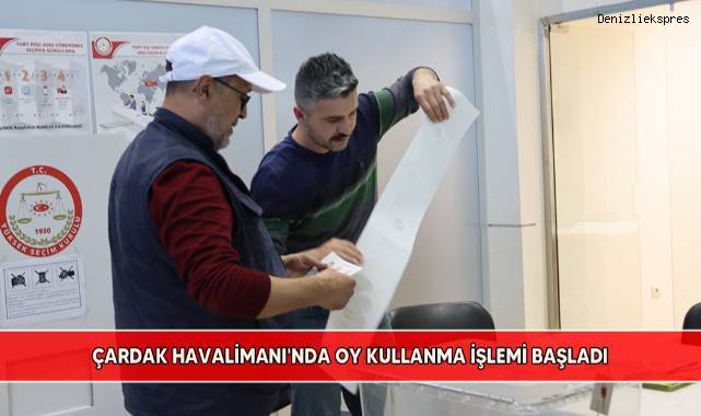Çardak Havalimanı'nda oy kullanma işlemi başladı - Siyaset - Denizli ...