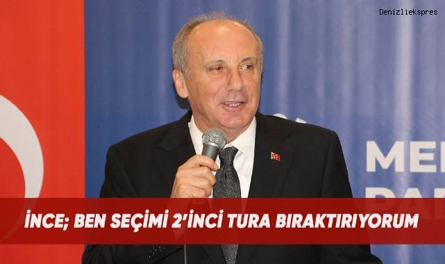 İnce; Ben seçimi 2'inci tıra bıraktırıyorum - Siyaset - Denizli Haber ...