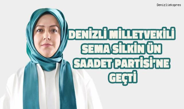 Denizli Milletvekili Sema Silkin Ün Saadet Partisi'ne geçti - Siyaset ...