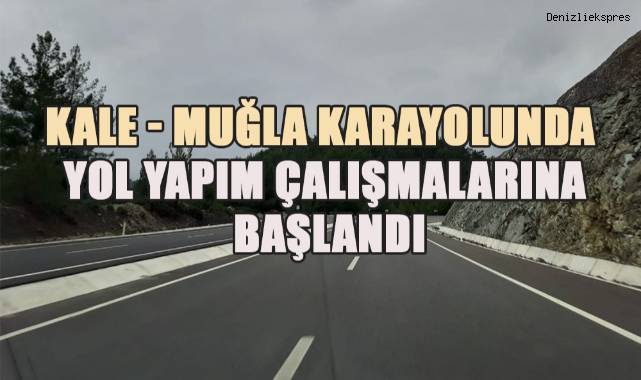 Kale - Muğla karayolunda yol yapım çalışmalarına başlandı - Kale ... Kale - Muğla karayolunda yol yapım çalışmalarına başlandı - Kale ...