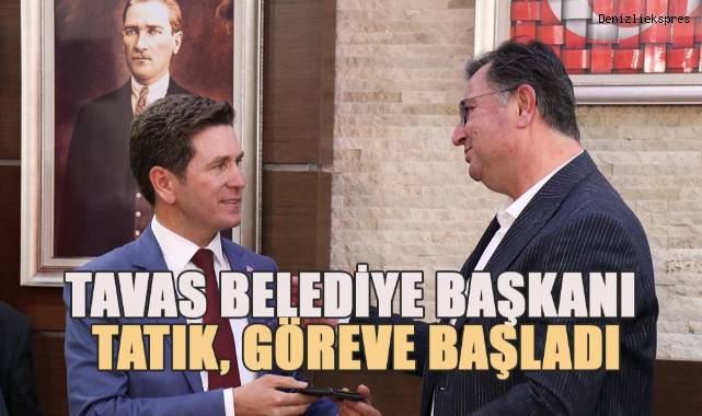 Tavas Belediye Başkanı Tatık, Göreve Başladı - Tavas - Denizli Haber ...