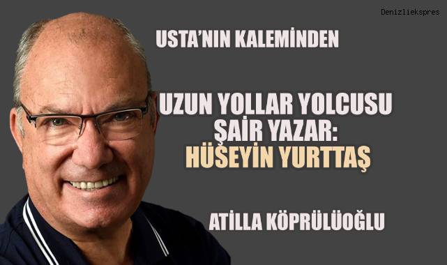 UZUN YOLLAR YOLCUSU ŞAİR YAZAR: HÜSEYİN YURTTAŞ - Gündem - Denizli ...